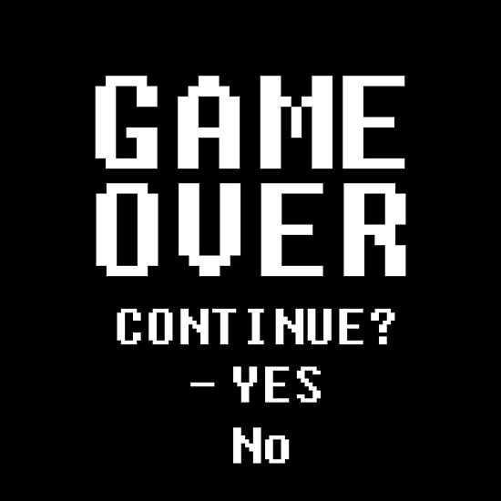 "GAME OVER! CONTINUE? YES OR NO! GIFT IDEA" Poster by JamesandLuis ...