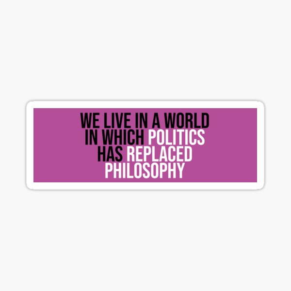 "POLITICS HAS REPLACED PHILOSOPHY Bumper Sticker" Sticker by ...