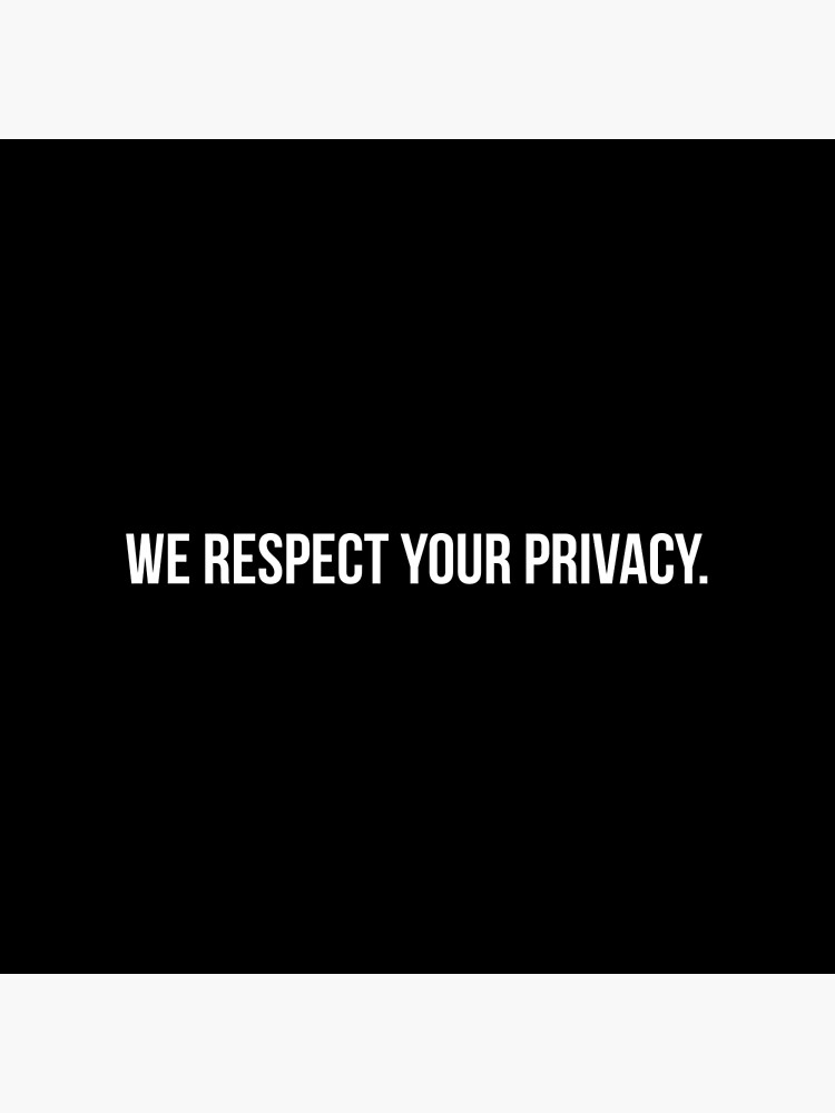 "We respect your privacy." Poster for Sale by rorietwilliams | Redbubble