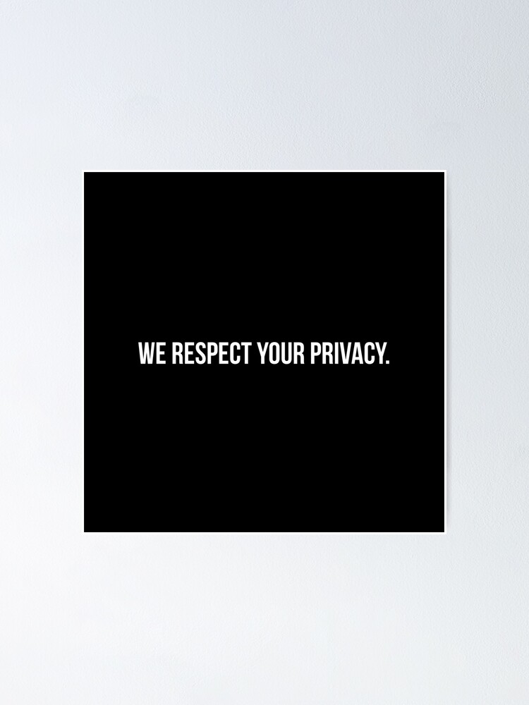 "We respect your privacy." Poster for Sale by rorietwilliams | Redbubble
