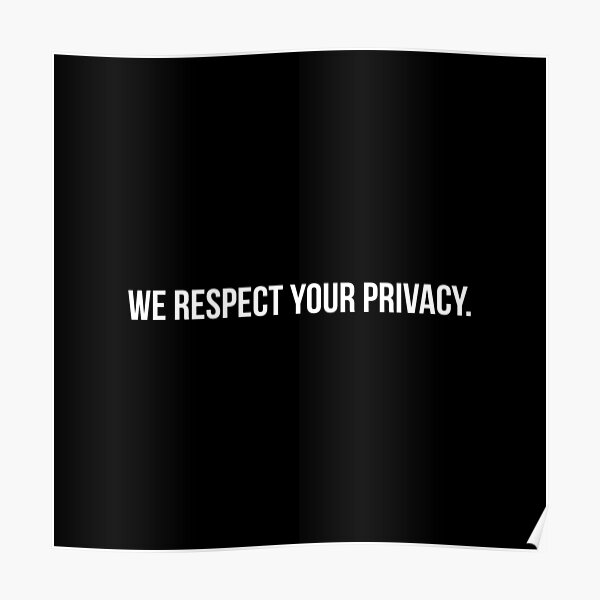 "We respect your privacy." Poster for Sale by rorietwilliams | Redbubble
