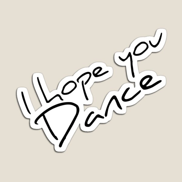 I Hope You Dance Gifts & Merchandise | Redbubble