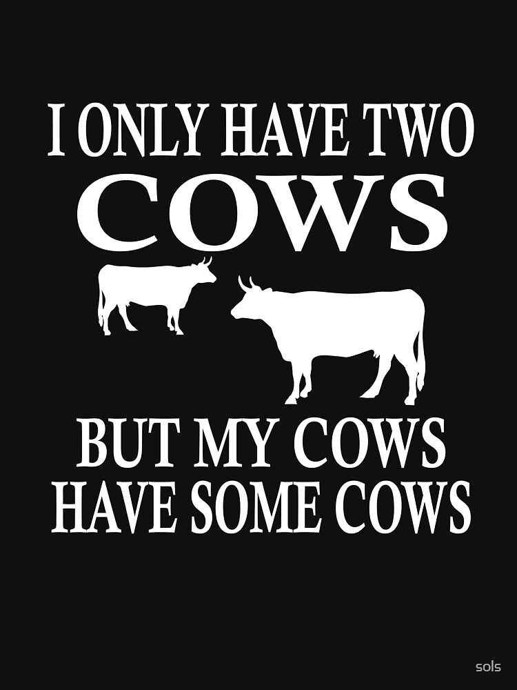 Farmer Cattle Cows Tshirts Funny Cow Tshirt I Only Have Two Cows But