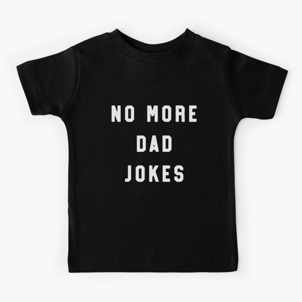 "No more dad jokes" Kids T-Shirt for Sale by artack | Redbubble
