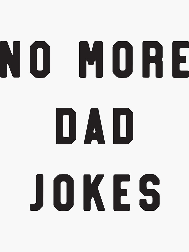 "No more dad jokes" Sticker by artack | Redbubble
