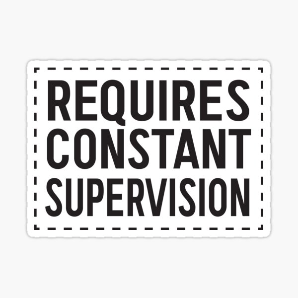 "Required constant supervision" Sticker for Sale by artack | Redbubble