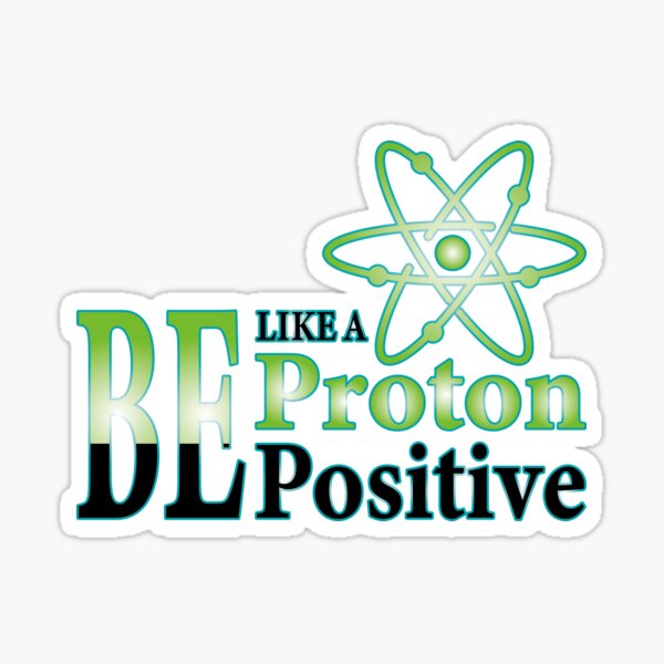 "Be like a Proton positive- Science Jokes" Sticker for Sale by qurako ...