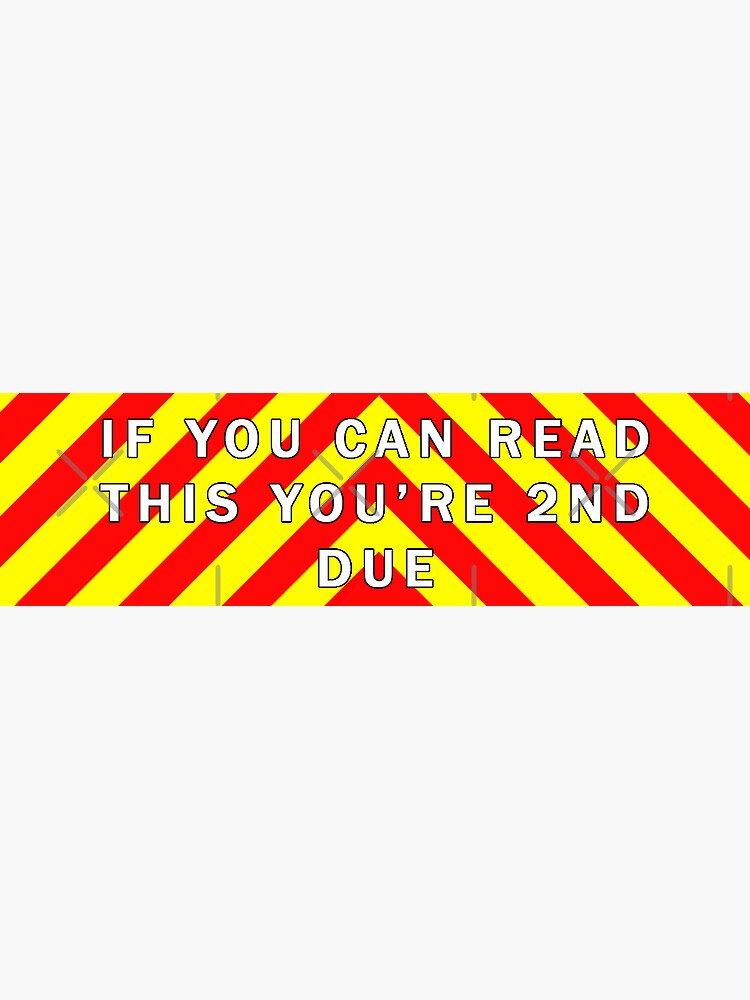"IF YOU CAN READ THIS YOU'RE 2ND DUE" Sticker for Sale by HarrierAV8 ...