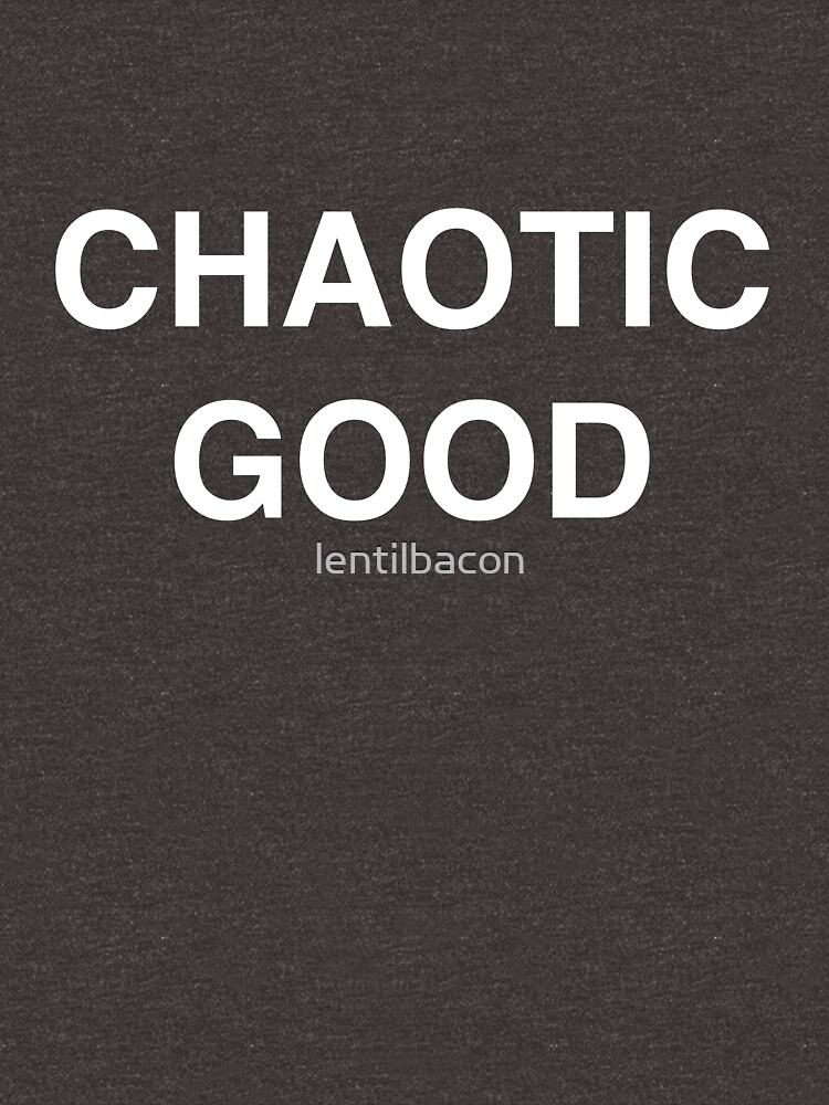 "CHAOTIC GOOD" T-shirt for Sale by lentilbacon | Redbubble | chaotic t ...