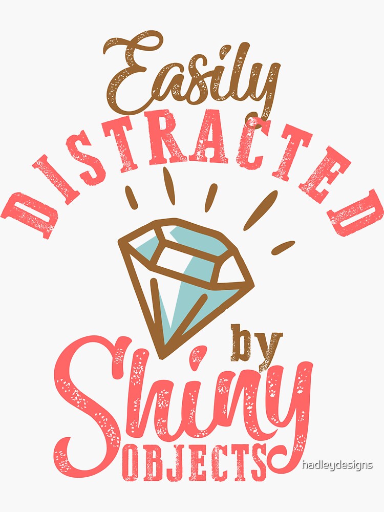 "Easily Distracted By Shiny Objects ADHD for boy girl 3" Sticker for ...