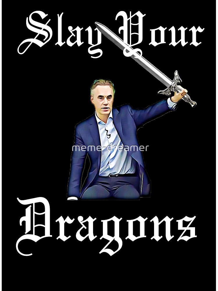 "Slay Your Dragons Jordan Peterson" Poster by meme-dreamer | Redbubble