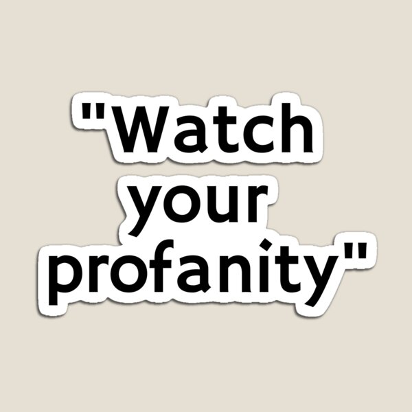 Watch Your Profanity Gifts & Merchandise | Redbubble