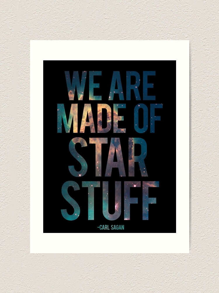 "We Are Made of Star Stuff - Carl Sagan Quote" Art Print for Sale by ...