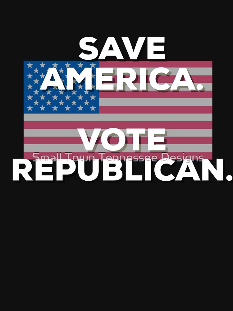 "Save America. Vote Republican tee" T-shirt for Sale by TimShane ...
