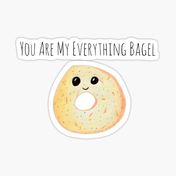 "you are my everything bagel" Sticker by emorymfranco | Redbubble