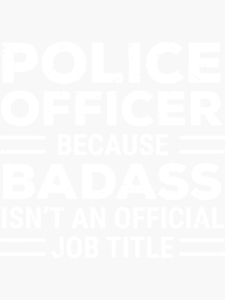 "Police Officer Badass Job Title Funny Cop T-shirt" Sticker for Sale by ...