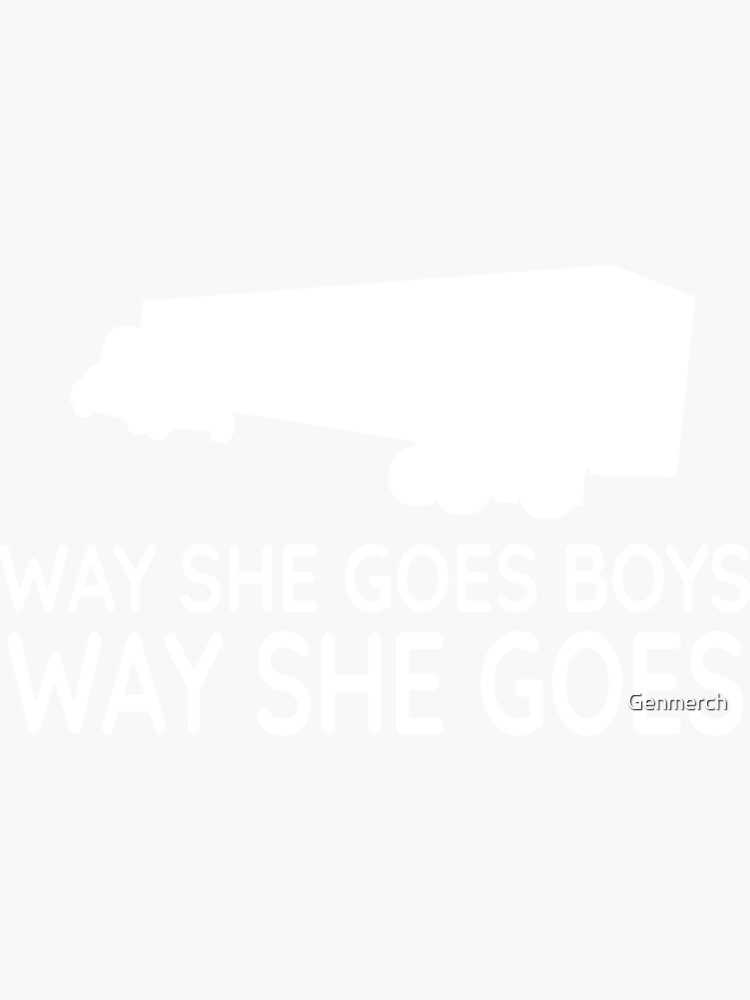 "Way She Goes Boys Way She Goes Trucking Funny 18-Wheeler Long Haul ...