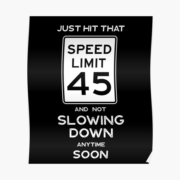 "45th Birthday Gift Ideas Speed Limit Sign 45" Poster for Sale by ...