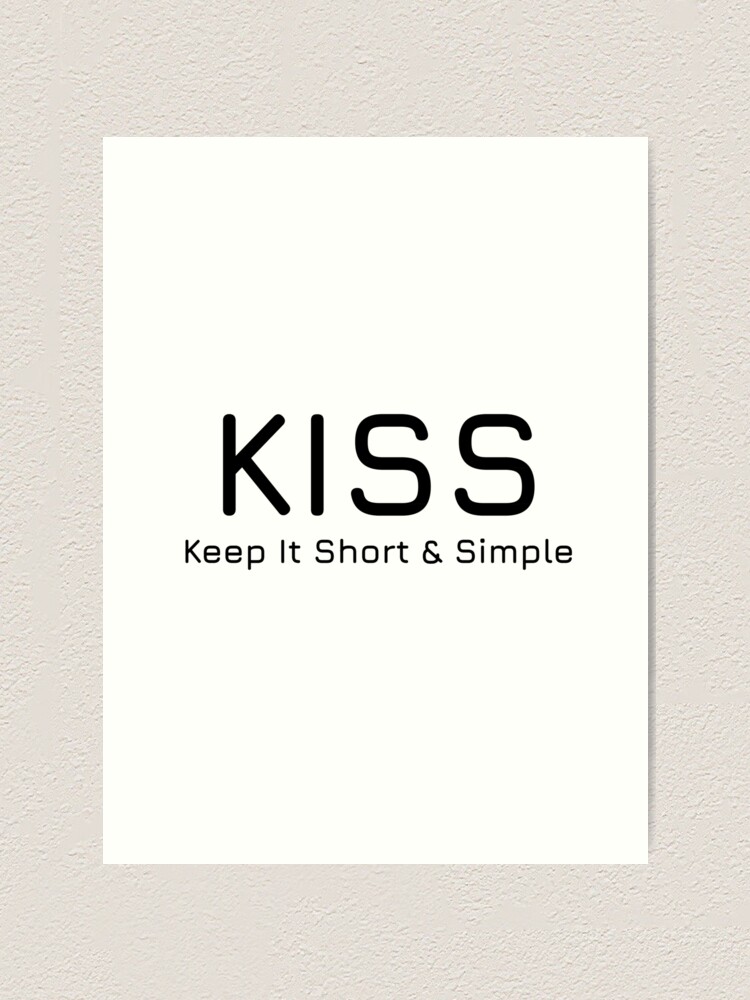 "KISS - Keep it short and simple Black Color" Art Print for Sale by ...