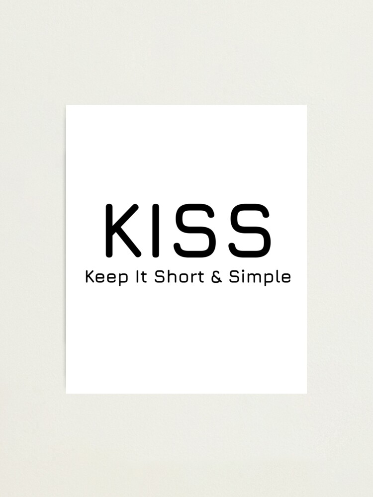 "KISS - Keep it short and simple Black Color" Photographic Print for ...