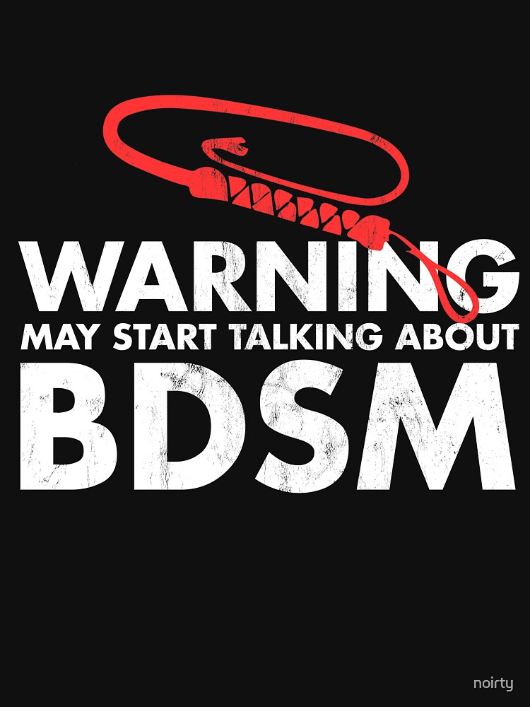 "Warning Talking Bdsm Funny Kinkster Dom " T-shirt for Sale by noirty | Redbubble | love t ...