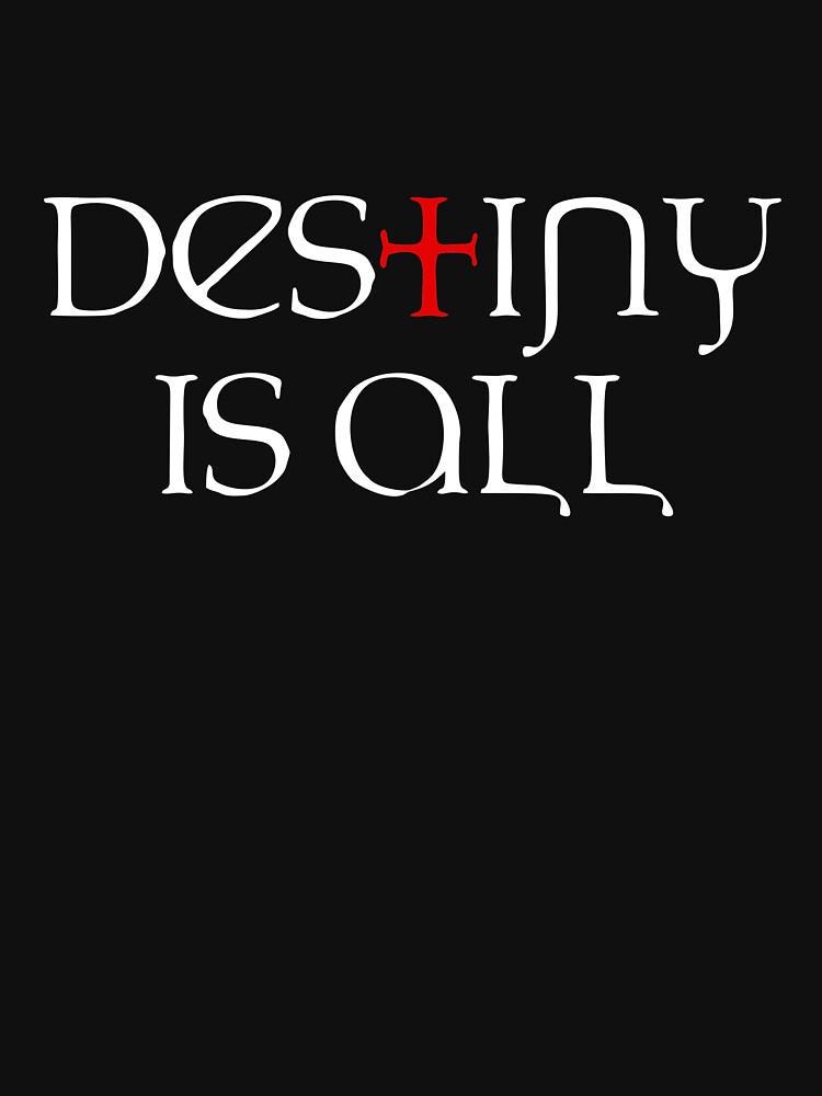 "destiny is all the last kingdom" T-shirt for Sale by kitalsmuel ...