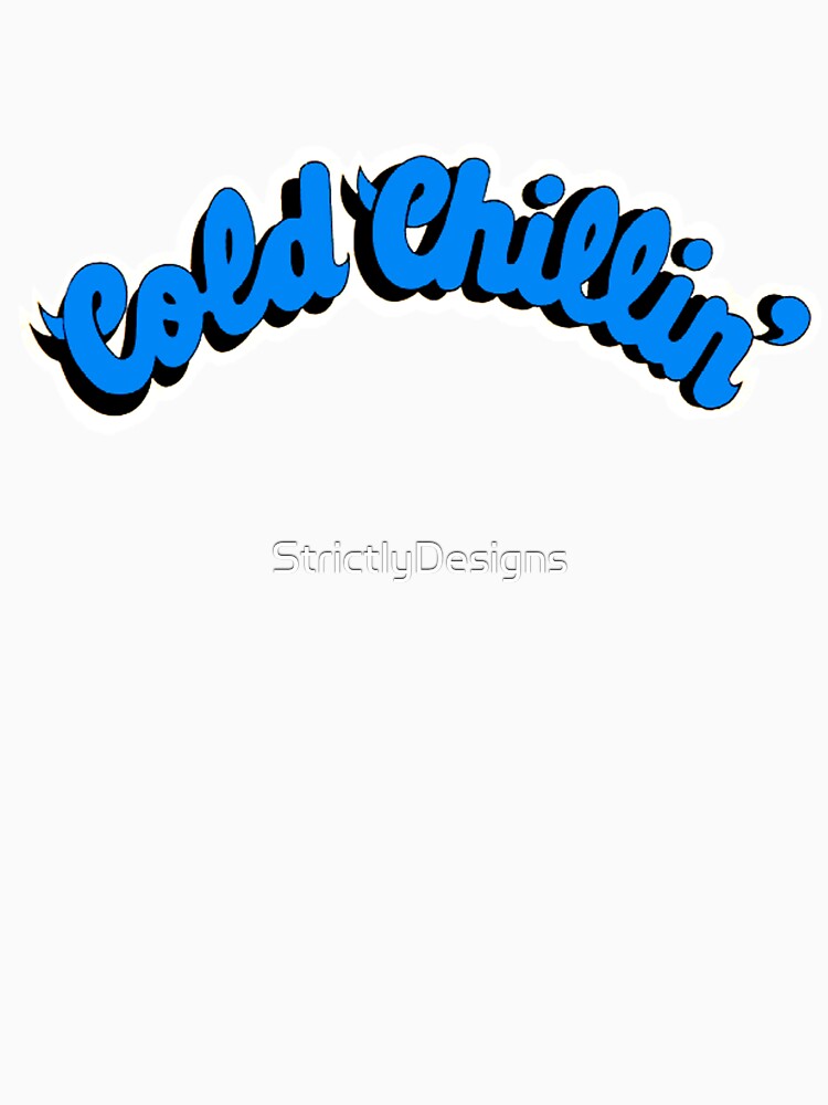 "Cold Chillin" T-shirt for Sale by StrictlyDesigns | Redbubble | big ...