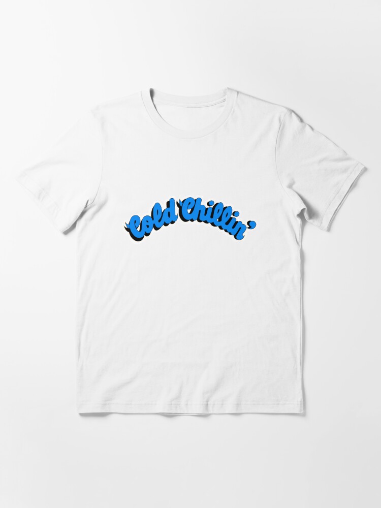 "Cold Chillin" T-shirt for Sale by StrictlyDesigns | Redbubble | big ...