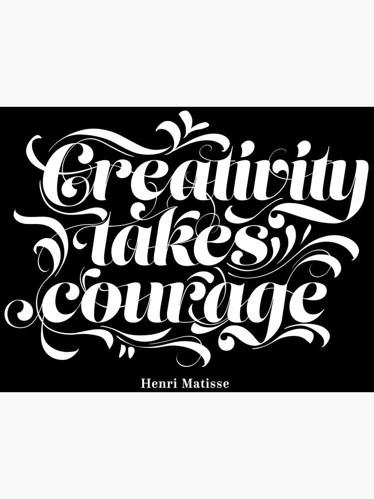 ""Creativity takes courage." - Henri Matisse" Poster by thaneydesign ...