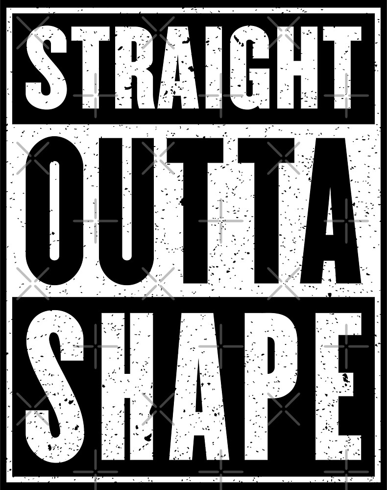 "Straight Outta Shape" by mongolife | Redbubble