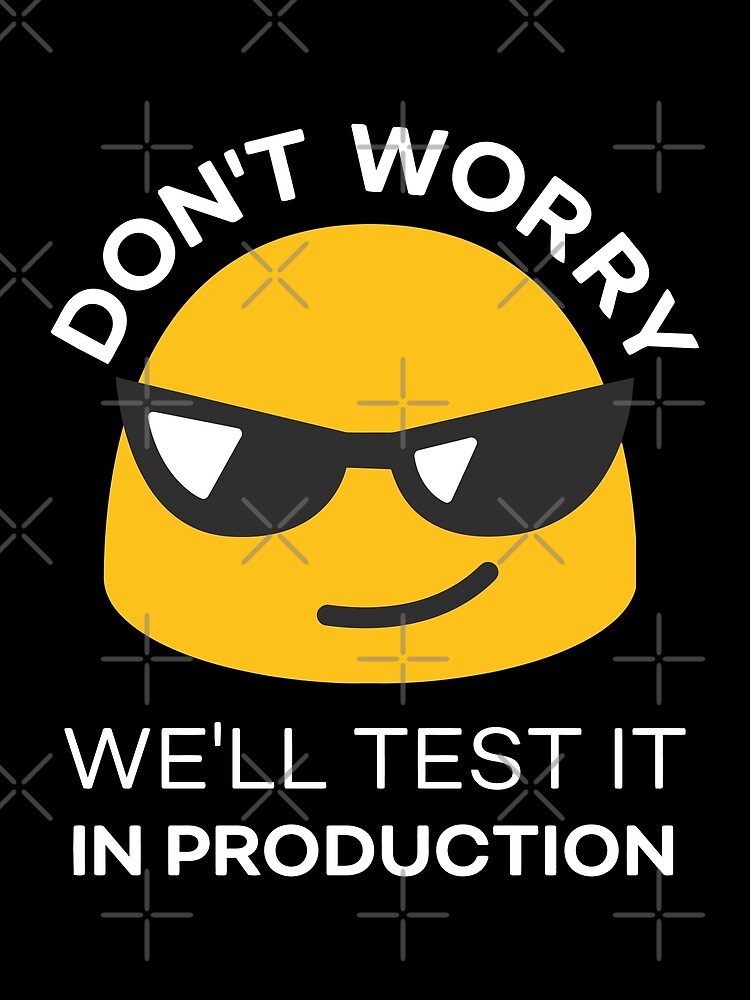 "Don't Worry. We'll Test it in Production" Photographic Print by denisn ...