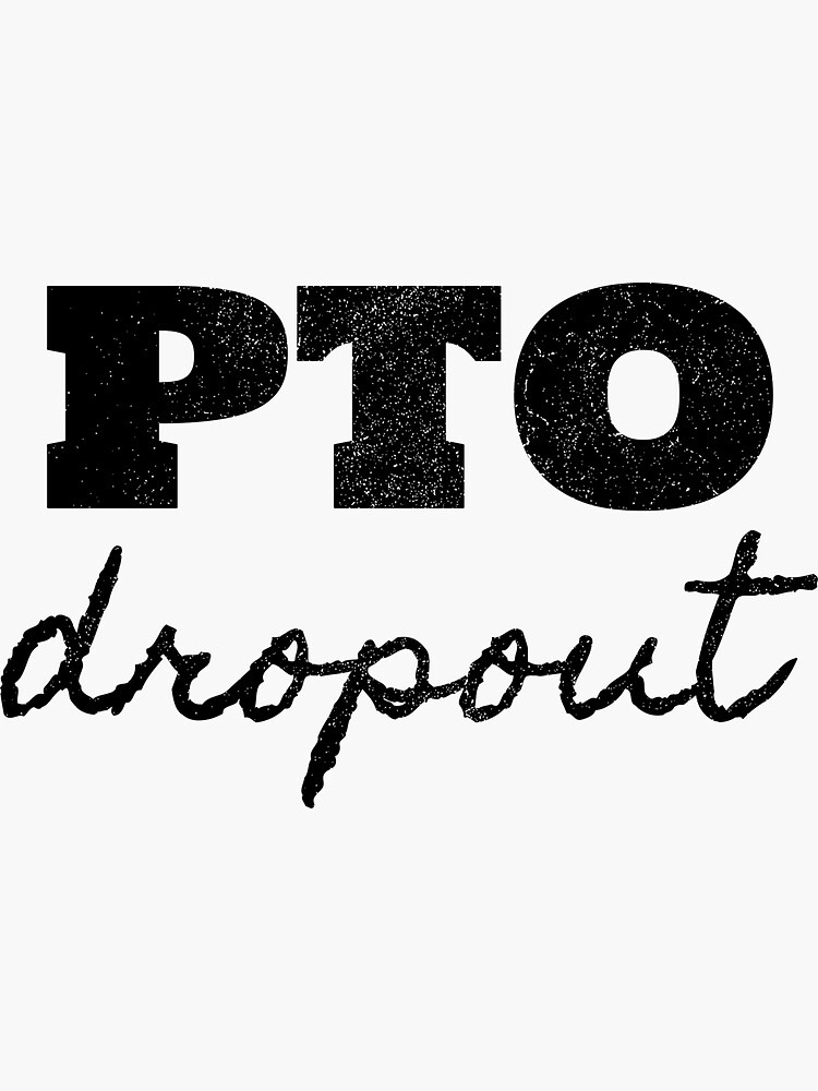 "PTO Dropout " Sticker for Sale by B2KMerch | Redbubble