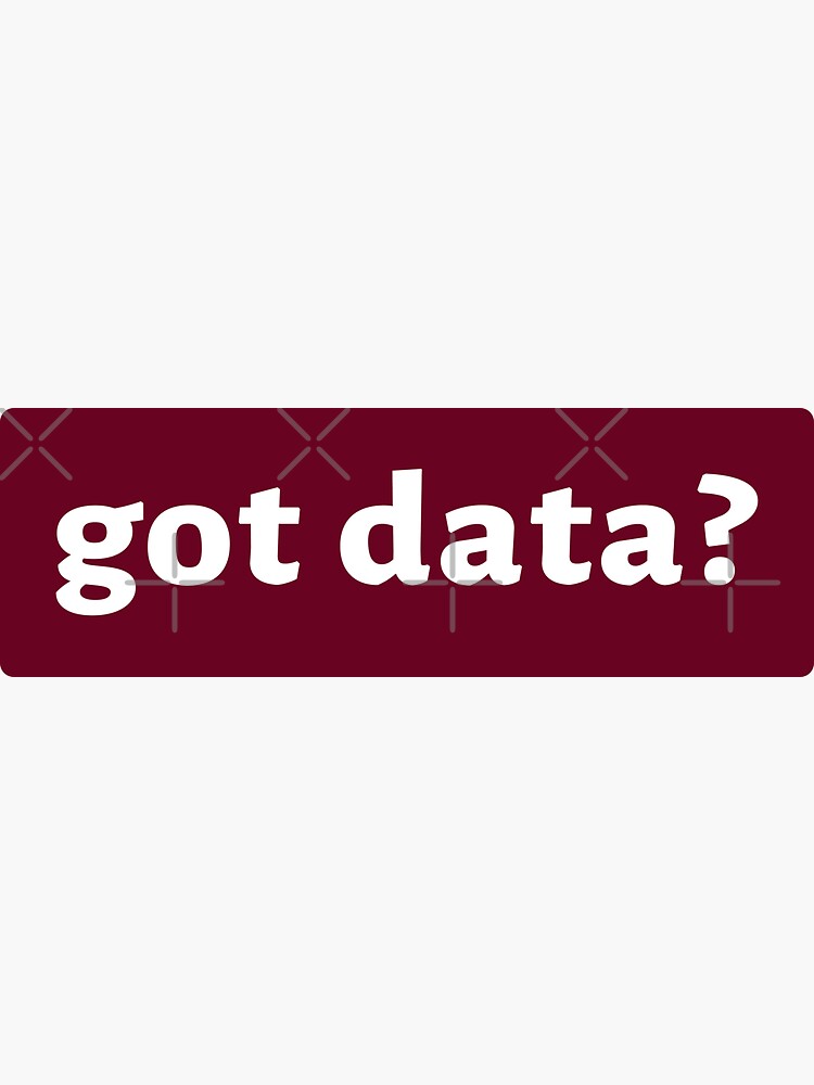 "got data?" Sticker for Sale by FunnyGrief | Redbubble