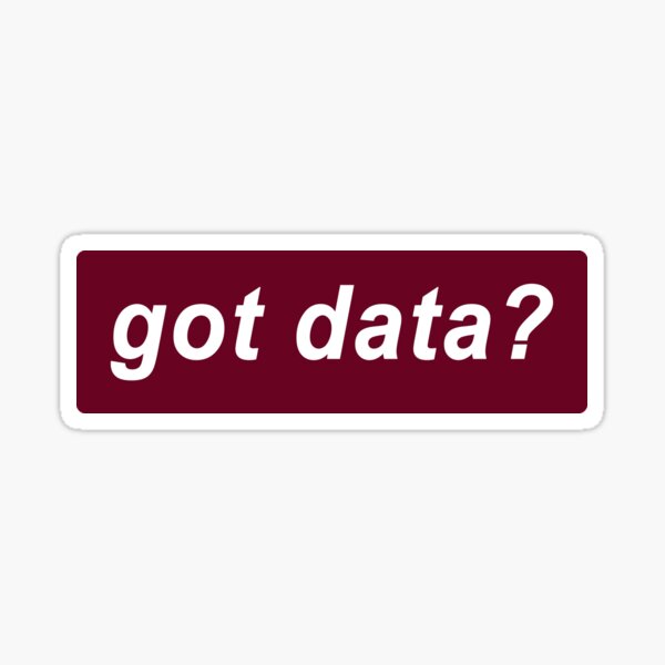"got data?" Sticker for Sale by FunnyGrief | Redbubble