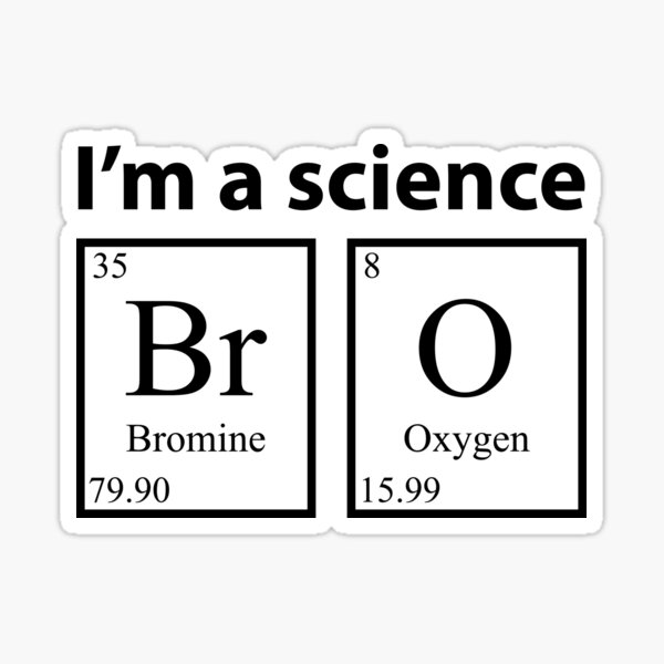 "I'm A Science BrO" Sticker for Sale by Evelyusstuff | Redbubble