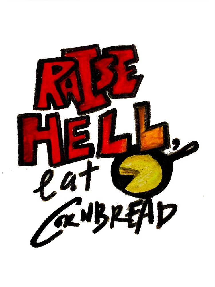 "Raise Hell, Eat Cornbread," Art Print by supersingleton | Redbubble