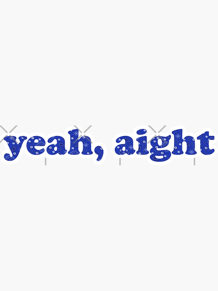 "Yeah, Aight - Blueface" Sticker for Sale by MindGvmes | Redbubble