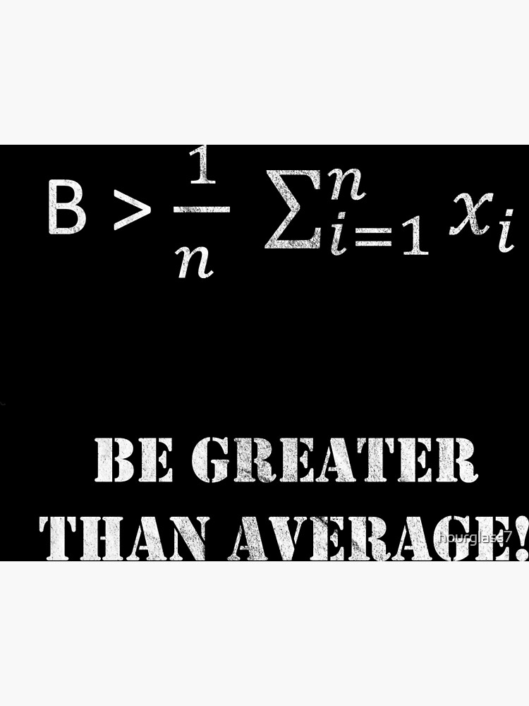 "Better than average funny math shirt" Poster by hourglass7 | Redbubble