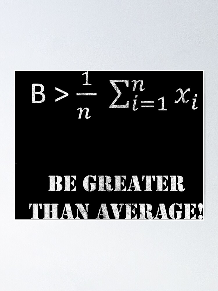 "Better than average funny math shirt" Poster by hourglass7 | Redbubble