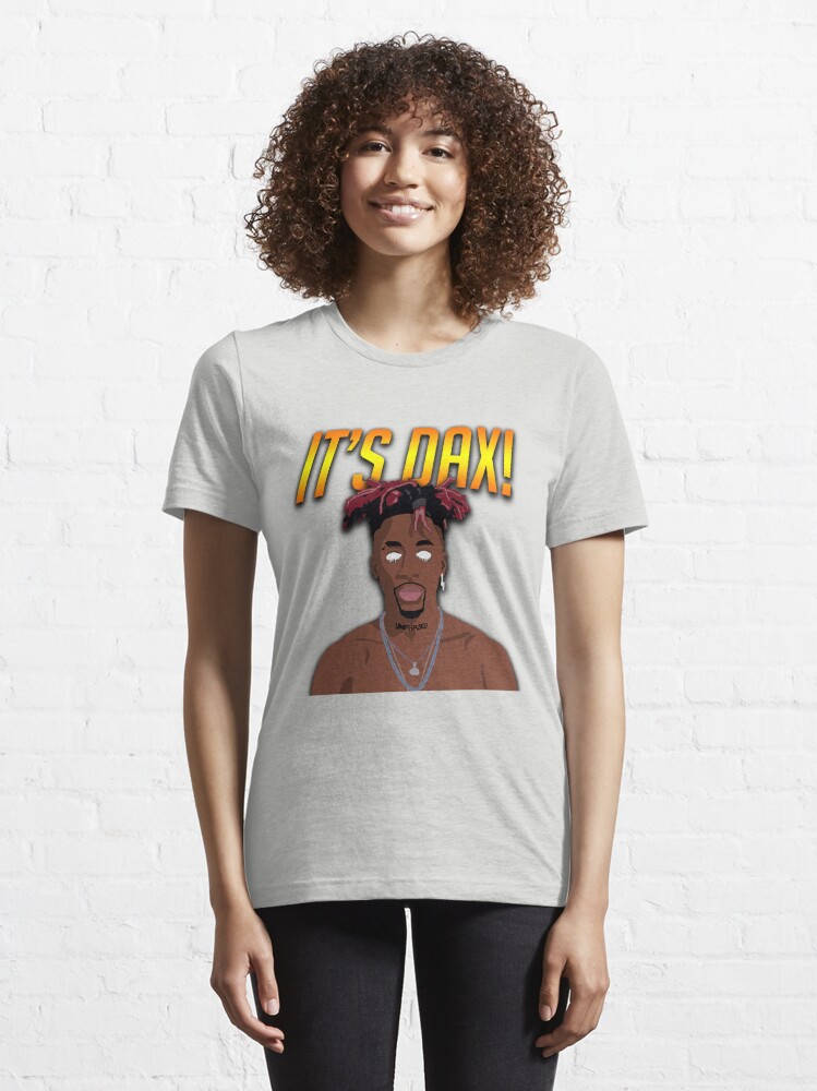 "It's Dax! (Drippy Eyes)" T-shirt for Sale by BallerShirts | Redbubble ...