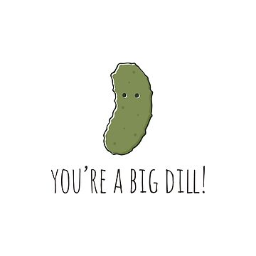 "You're A Big Dill!" Greeting Card for Sale by myndfart | Redbubble