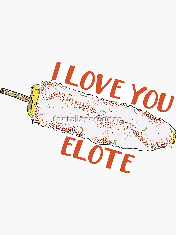 "I Love You Elote" Sticker by nataliazaragoza | Redbubble
