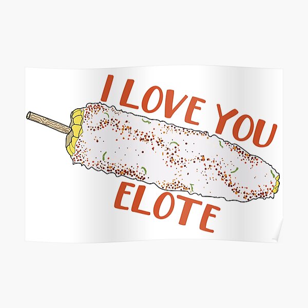 "I Love You Elote" Poster for Sale by nataliazaragoza | Redbubble