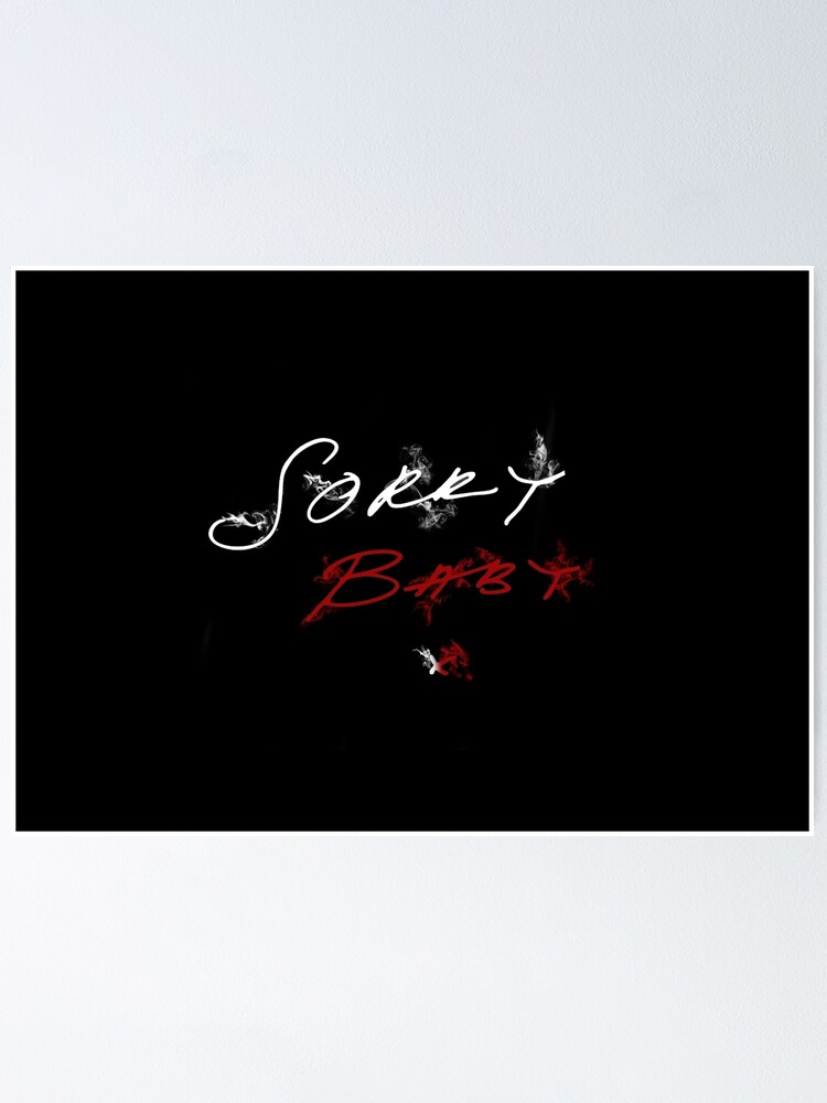 "Sorry Baby x" Poster for Sale by eloise4223 | Redbubble