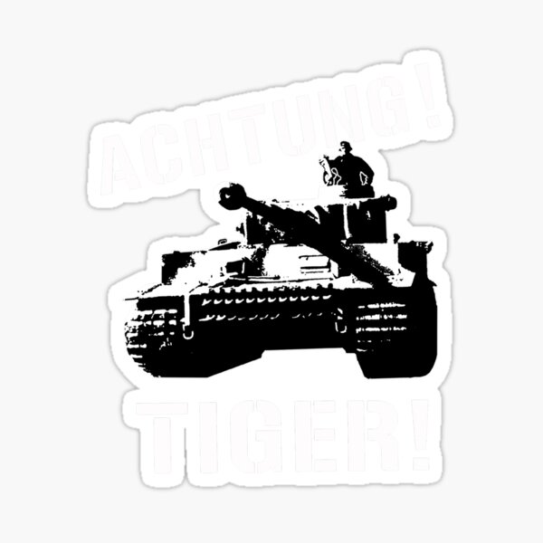 "ACHTUNG! TIGER!" Sticker by General-Rascal | Redbubble