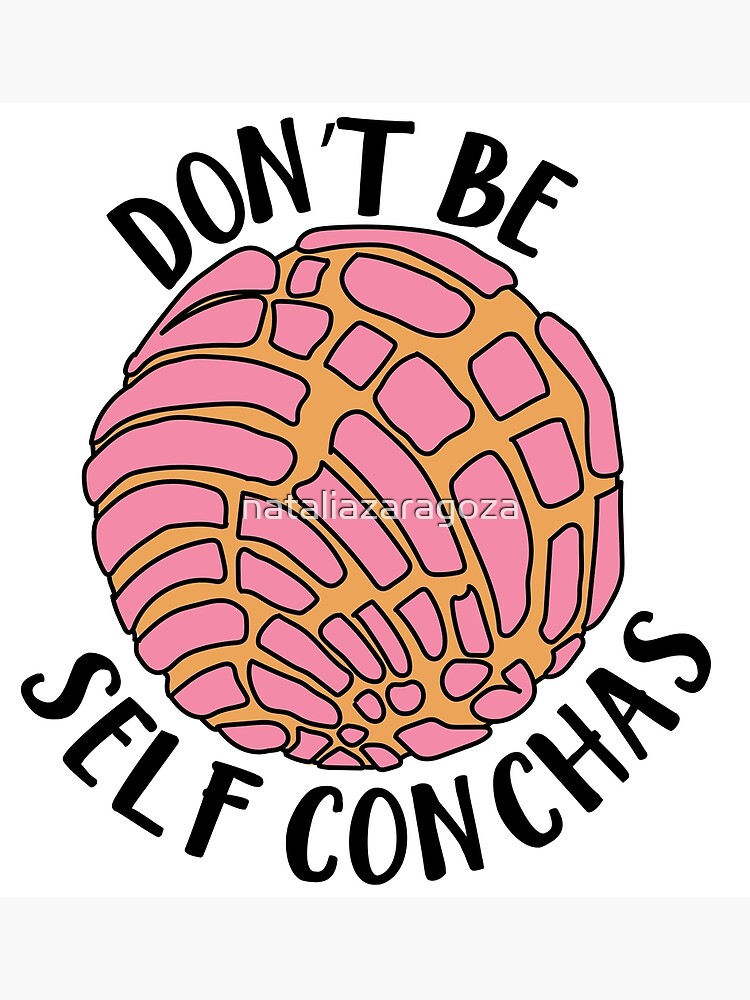 "Don't Be Self Conchas" Poster for Sale by nataliazaragoza | Redbubble
