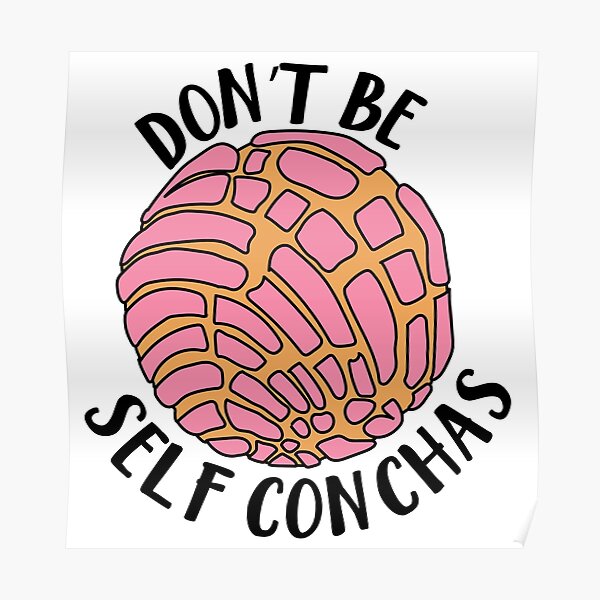 "Don't Be Self Conchas" Poster for Sale by nataliazaragoza | Redbubble