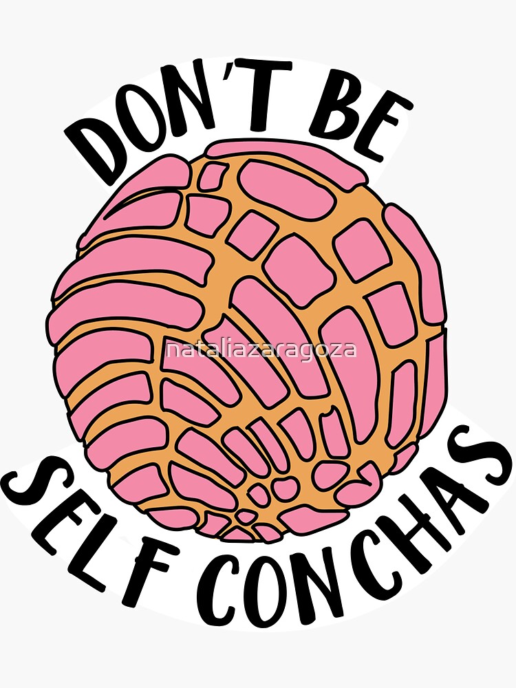 "Don't Be Self Conchas" Sticker for Sale by nataliazaragoza | Redbubble