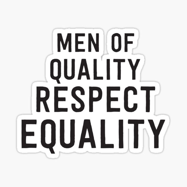 "Men of quality respect equality" Sticker by artack | Redbubble