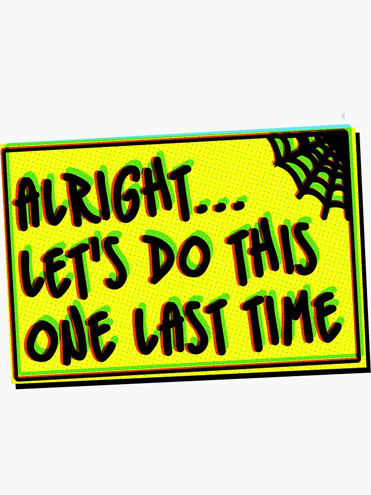 "Let's Do This One Last Time" Sticker for Sale by cinematicu | Redbubble